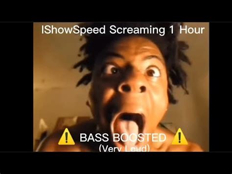 IShowSpeed Screaming 1 Hour BASS BOOSTED YouTube