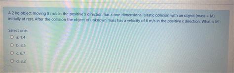 Solved A 2 Kg Object Moving 8 M S In The Positive X