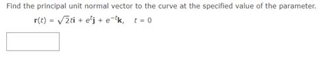 Solved Find The Principal Unit Normal Vector To The Curve At Chegg Com