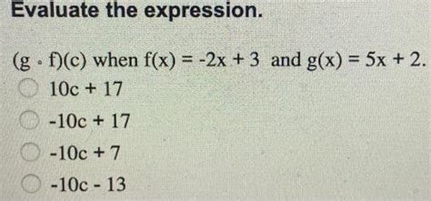 solved evaluate the expression g⋅f c when f x −2x 3 and