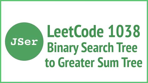 Leetcode 1038 Binary Search Tree To Greater Sum Tree Jser