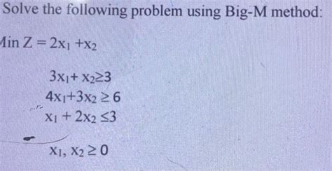 Solved Solve The Following Problem Using Big M Method