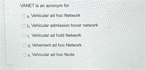 Solved Vanet Is An Acronym Fora ﻿vehicular Ad Hoc Networkb