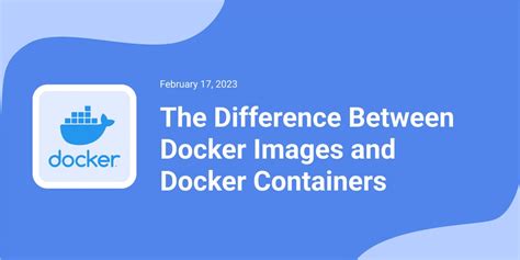The Difference Between Docker Images And Docker Containers Dev Community