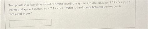 Solved Two Points In A Two Dimensional Cartesian Coordinate Chegg