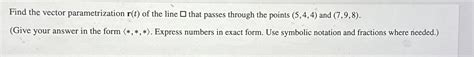 solved find the vector parametrization r t ﻿of the line