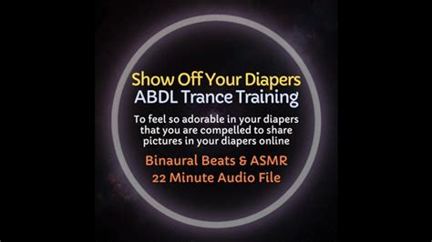 Show Off Your D ABDL ASMR Trance Training Encourages Diapered Exhibitionism And Sharing