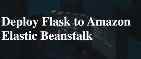 Deploy Flask To Amazon Elastic Beanstalk Dev Community