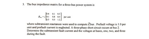 Solved 3 The Bus Impedance Matrix For A Three Bus Power Chegg Com