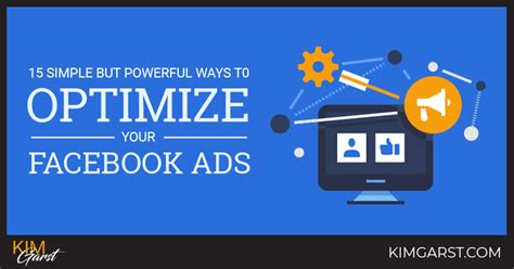 Simple But Powerful Ways To Optimize Your Facebook Ads Kim Garst Marketing Strategies