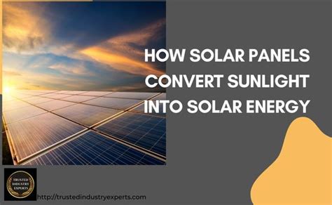 How Solar Panels Convert Sunlight Into Solar Energy Trusted Industry Experts