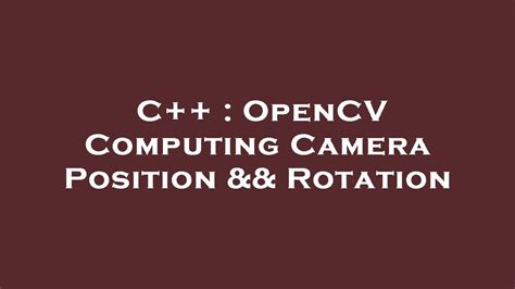 C Opencv Computing Camera Position Andand Rotation Youtube