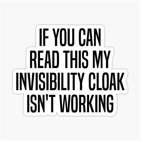 if you can read this my invisibility cloak isn t working sticker for