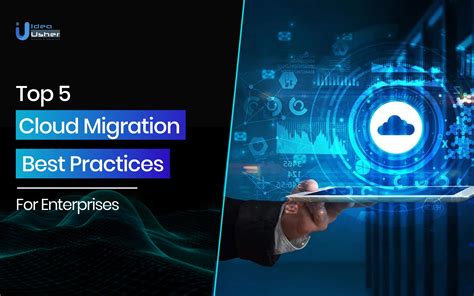 Top 5 Cloud Migration Best Practices For Enterprises Ideausher