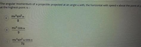 [answered] The Angular Momentum Of A Projectile Projected At An Angle A Kunduz