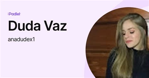 Duda Vaz Anadudex1 Profile Padlet