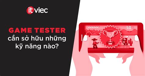 Game Tester Là Gì Top 5 Kỹ Năng Quan Trọng Của Game Tester Itviec Blog