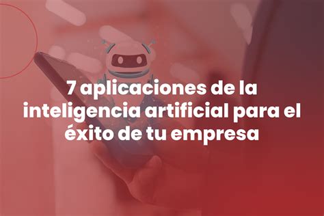 7 Aplicaciones De La Inteligencia Artificial Para El éxito De Tu Empresa Zerviz