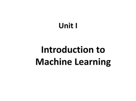 Unit 1 Ml Introduction To Machine Learningpptx Computing