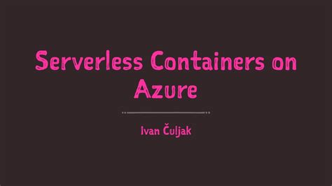 Serverless Containers On Azure Speaker Deck