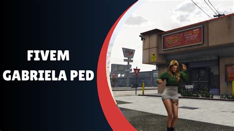 Fivem Gabriela Ped Enhance Your Gaming Experience Fivem Gabriela Ped Enhance Your Gaming Experience
