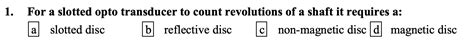 Solved 1 For A Slotted Opto Transducer To Count Revolutions