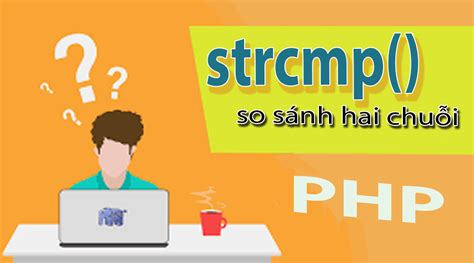 So Sánh Chuỗi Trong Php Với Hàm Strcmp So Sánh Chuỗi Php