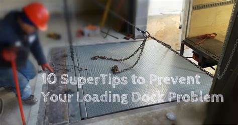 10 SuperTips To Prevent Loading Dock Leveler Problems