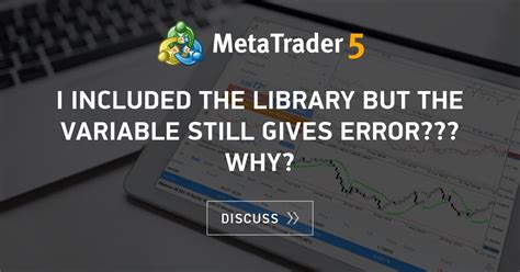 I Included The Library But The Variable Still Gives Error Why Free Trading Expert