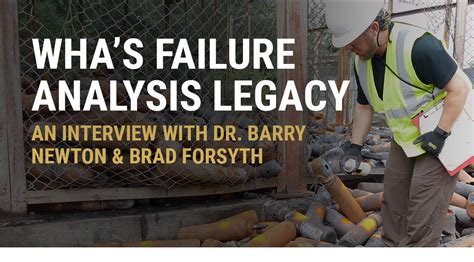 Whas Failure Analysis Legacy An Interview With Barry Newton And Brad Forsyth Wha