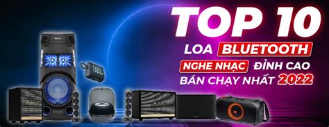 Top 10 Mẫu Loa Bluetooth Chính Hãng Giá Rẻ Nhiều Quà Tặng