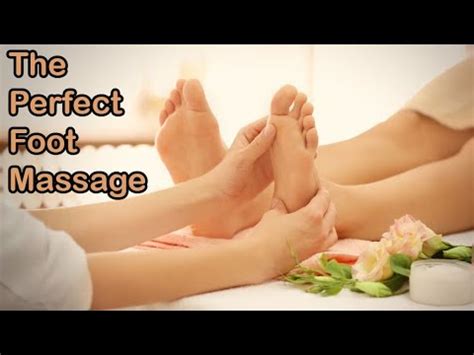 How To Give The Perfect Foot Massage Youtube