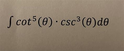 Solved ∫cot5 θ ⋅csc3 θ Dθ