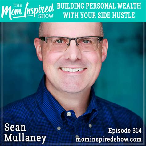 Building Personal Wealth With Your Side Hustle Sean Mullaney 314