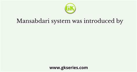 Mansabdari System Was Introduced By