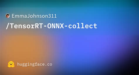 Emmajohnson311tensorrt Onnx Collect At Main