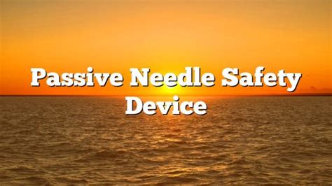 Passive Needle Safety Device January 2026
