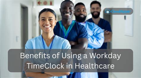 Benefits Of Using A Workday Timeclock In Healthcare