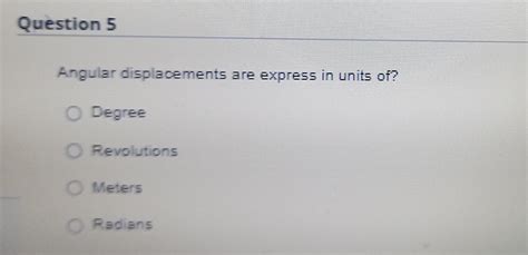 Solved Question 5 Angular Displacements Are Express In Units