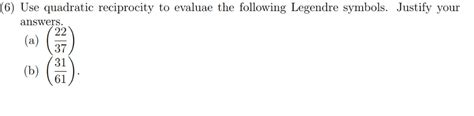 Solved 6 Use Quadratic Reciprocity To Evaluae The