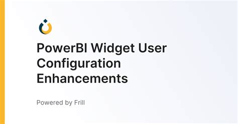 Powerbi Widget User Configuration Enhancements