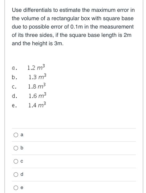 Solved Use Differentials To Estimate The Maximum Error In