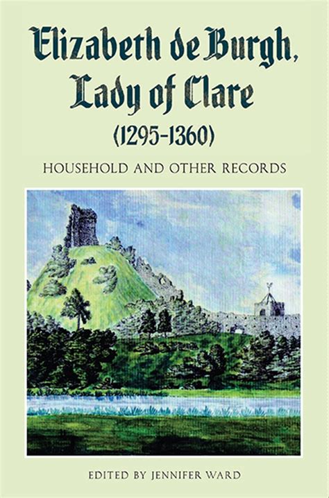 Elizabeth De Burgh Lady Of Clare 1295 1360 Boydell And Brewer