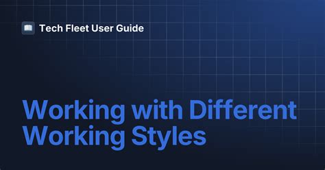 Working With Different Working Styles Tech Fleet User Guide