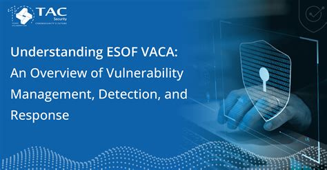 Understanding Esof Vaca An Overview Of Vulnerability Management Detection And Response Tac