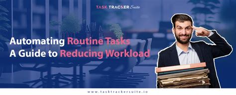 Automating Routine Tasks A Guide To Reducing Workload
