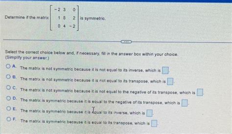 Solved Determine If The Matrix ⎣⎡−21038402−2⎦⎤ Is Symmetric