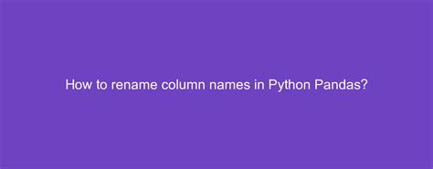 How To Rename Column Names In Python Pandas