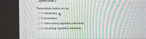 Solved Transcription Factors Act Asa ﻿enhancers B