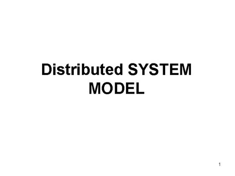 Distributed SYSTEM MODEL SYSTEM MODEL Topics Introduction